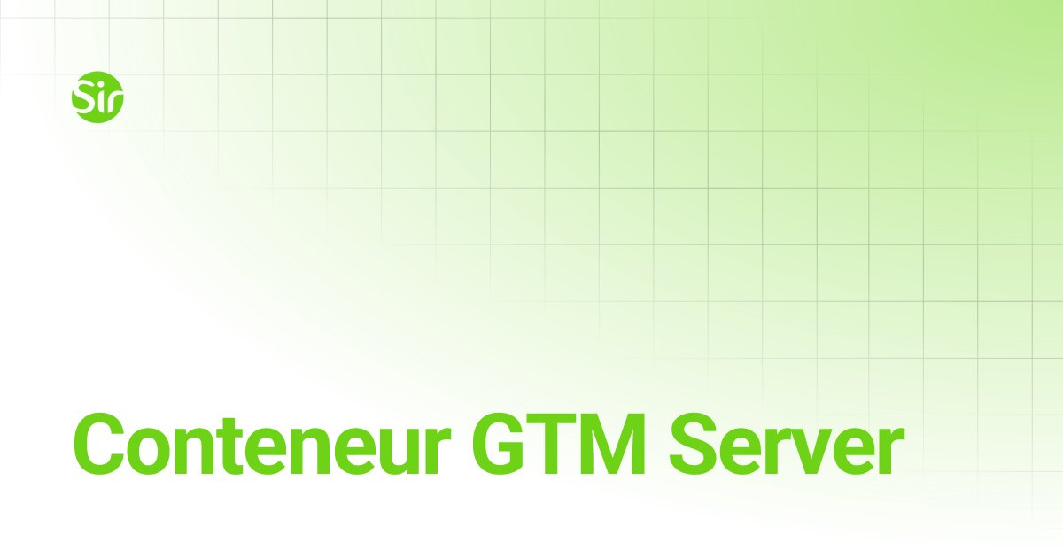 Conteneur GTM Server | Sirdata Server-Side